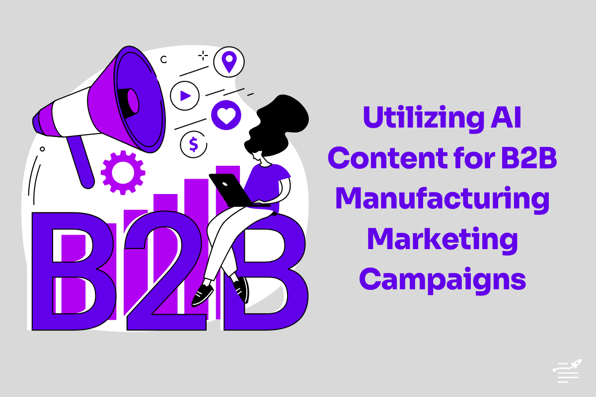 How To Utilize Ai Generated Content For B2b Manufacturing Marketing Campaigns